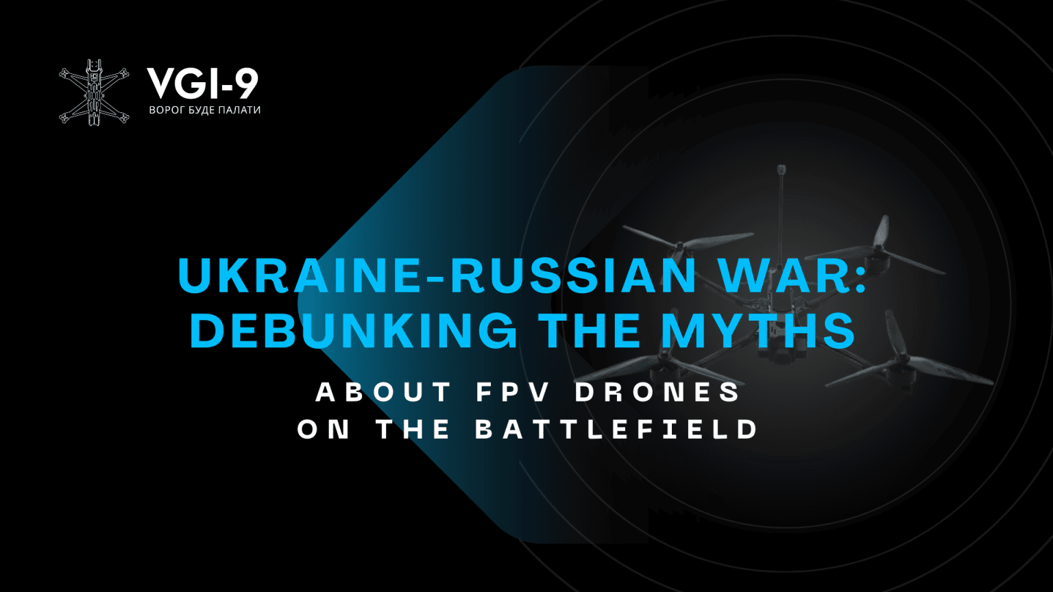 Ukraine-Russian War: Debunking the Myths About FPV Drones on the Battlefield - VGI-9